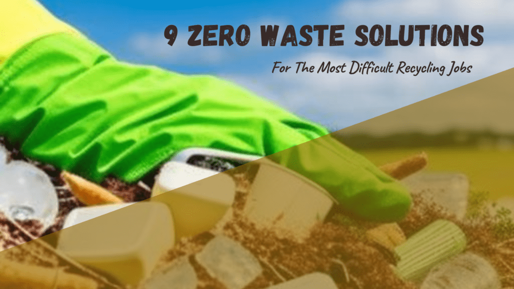 9 Zero Waste Solutions For The Most Difficult Recycling Jobs – Healthy Living Solutions